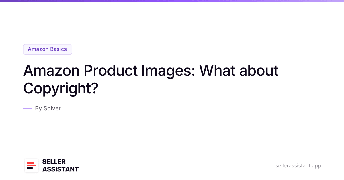 Amazon Product Images: What about Copyright? | Seller Assistant Blog