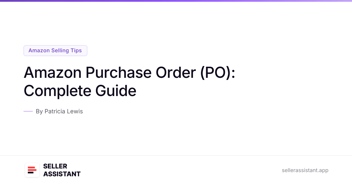 Amazon Purchase Order (PO): Complete Guide | Seller Assistant Blog