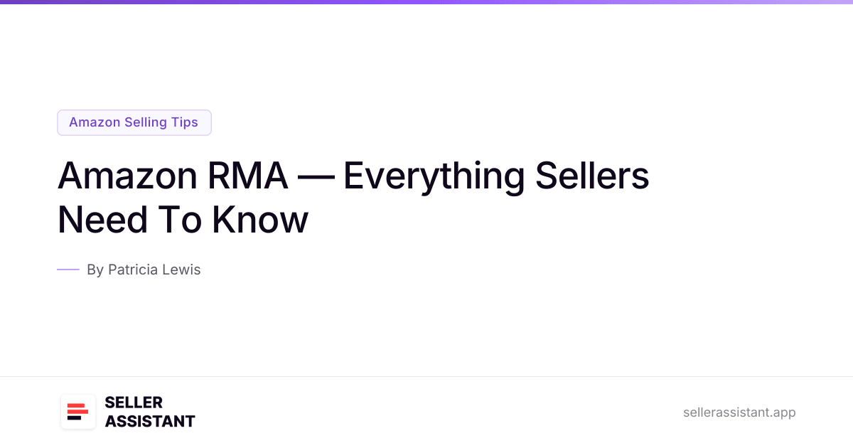 Amazon RMA — Everything Sellers Need To Know | Seller Assistant Blog