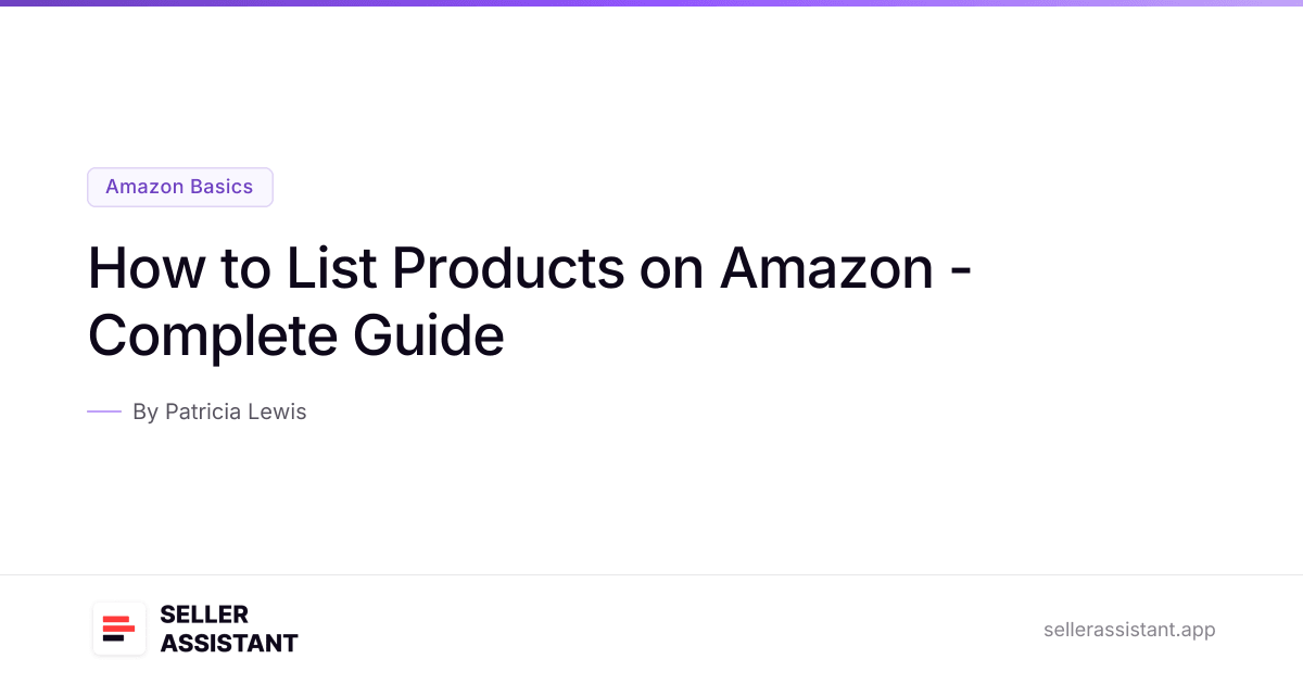 How to List Products on Amazon - Complete Guide | Seller Assistant Blog