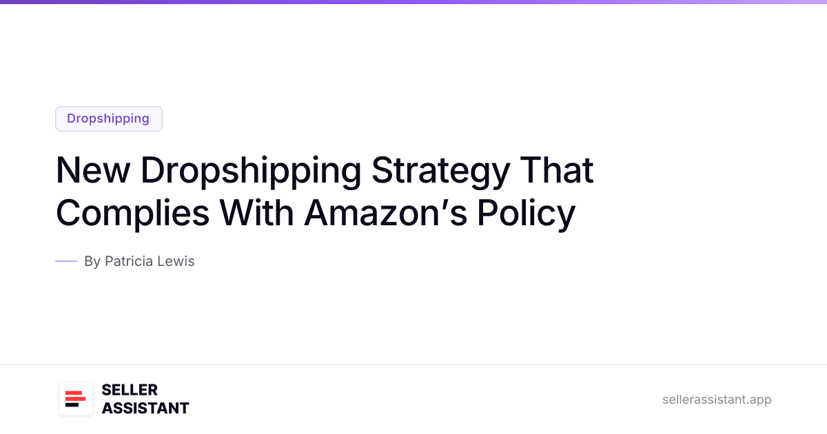 New Dropshipping Strategy That Complies With Amazon’s Policy | Seller ...